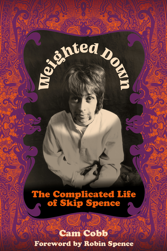 Weighted Down: The Complicated Life of Skip Spence by Cam Cobb | Goodreads