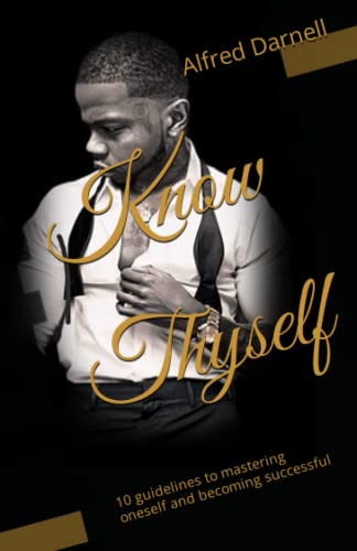 Know Thyself: 10 guidelines to mastering oneself and becoming ...