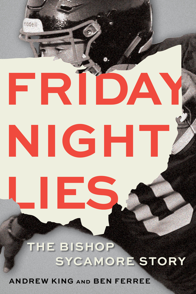 Friday Night Lies: The Bishop Sycamore Story by Andrew King | Goodreads
