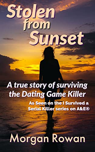 Stolen From Sunset: A true story of surviving the Dating Game Killer by ...