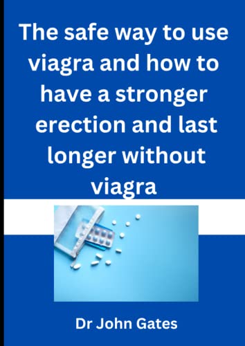 The safe way to use viagra and how to have a stronger erection and last ...