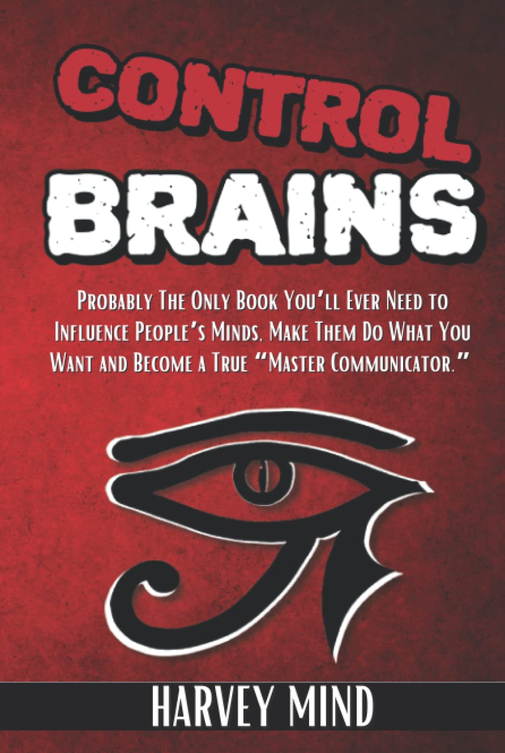 Control Brains: Probably The Only Book You’ll Ever Need to Influence ...