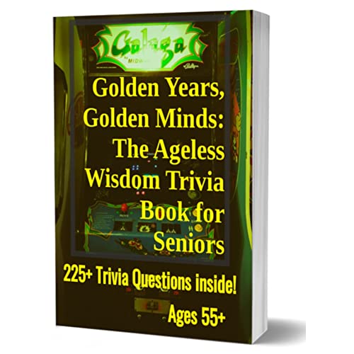 Golden Years, Golden Minds: Trivia for Seniors: Unlocking the Ageless ...