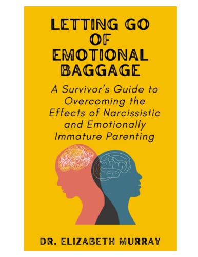Letting Go of Emotional Baggage: A Survivor’s Guide to Overcoming the ...