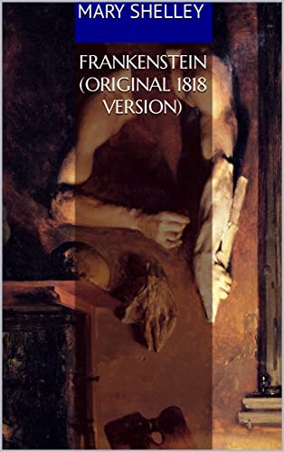 Frankenstein (Original 1818 Version) by Mary Wollstonecraft Shelley | Goodreads