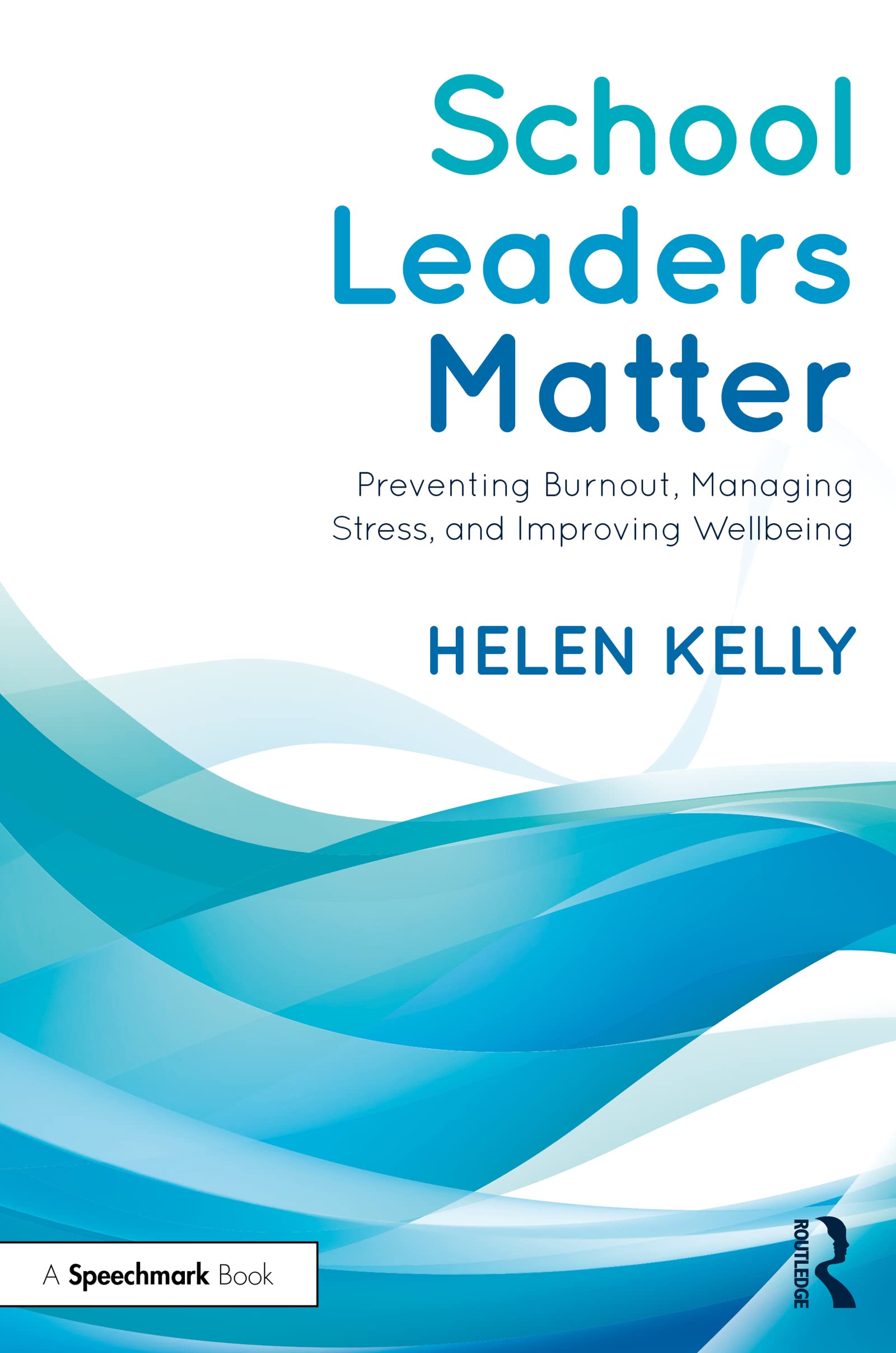 School Leaders Matter: Preventing Burnout, Managing Stress, and ...