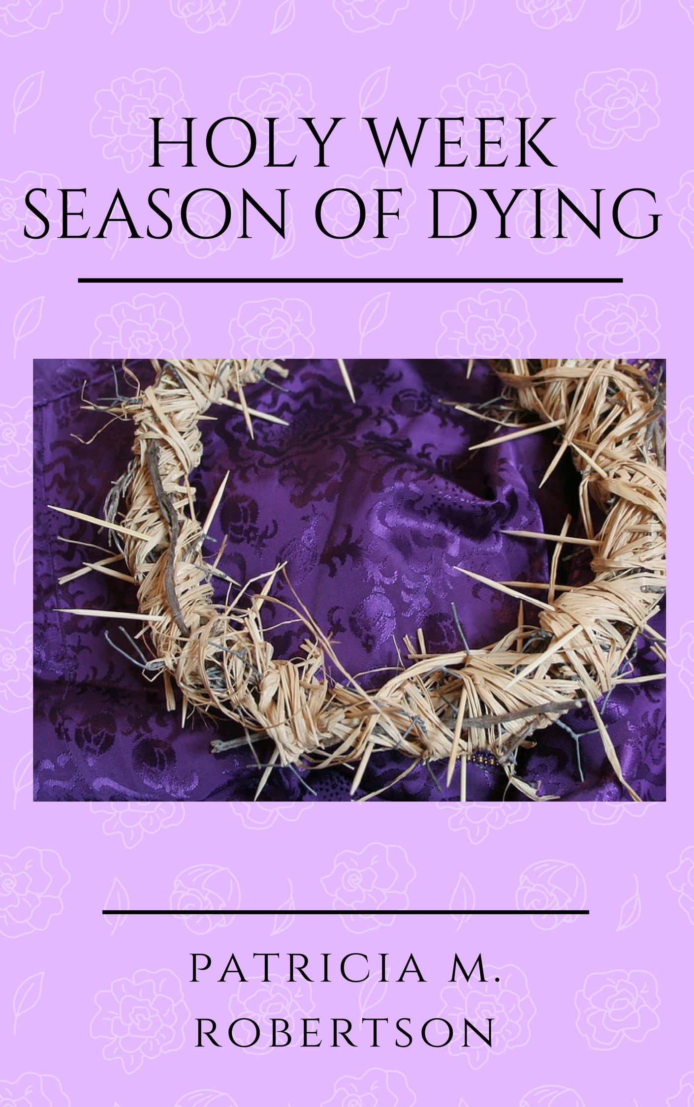 Holy Week - Season of Dying by Patricia M. Robertson | Goodreads