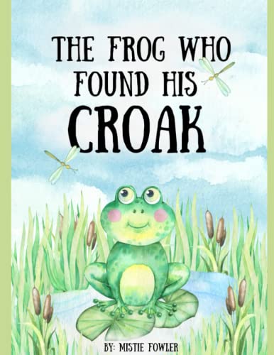 The Frog Who Found His Croak by Mrs. Mistie Fowler | Goodreads