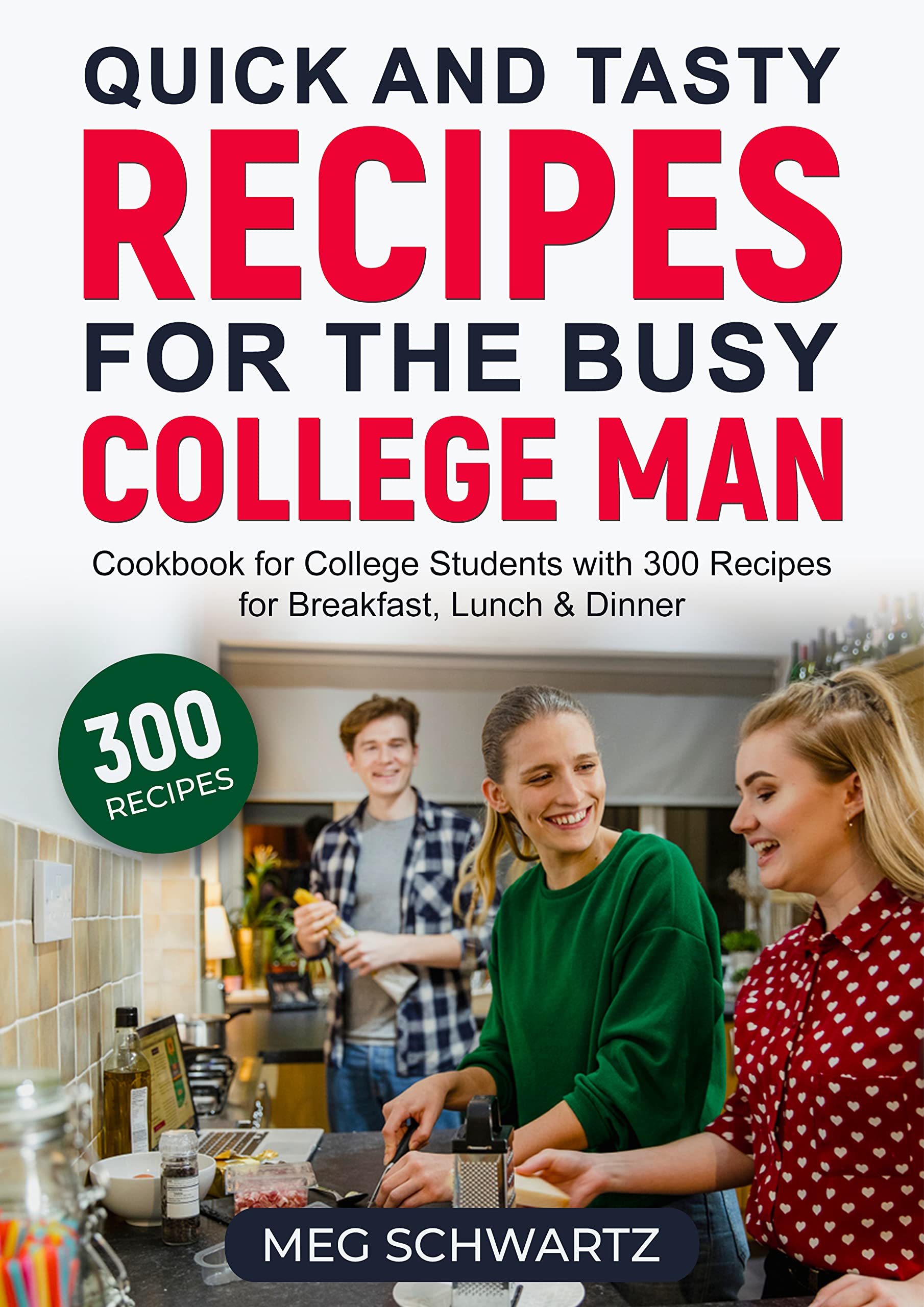 Quick and Tasty Recipes for the Busy College Man: Cookbook for College ...