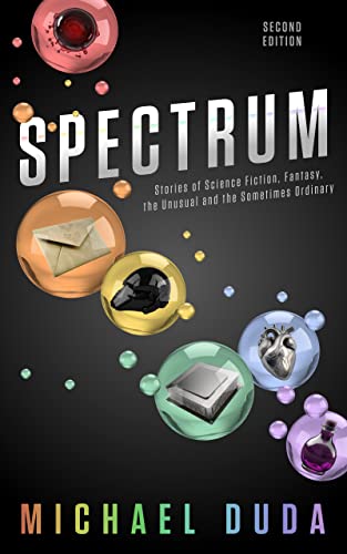 Spectrum: Stories of Science Fiction, Fantasy, the Unusual and the ...