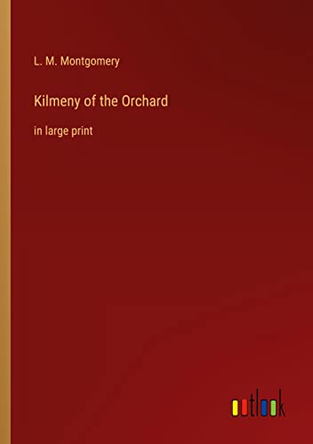 Kilmeny of the Orchard: in large print by L.M. Montgomery | Goodreads