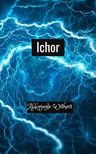 Ichor by Abbygayle Withers | Goodreads