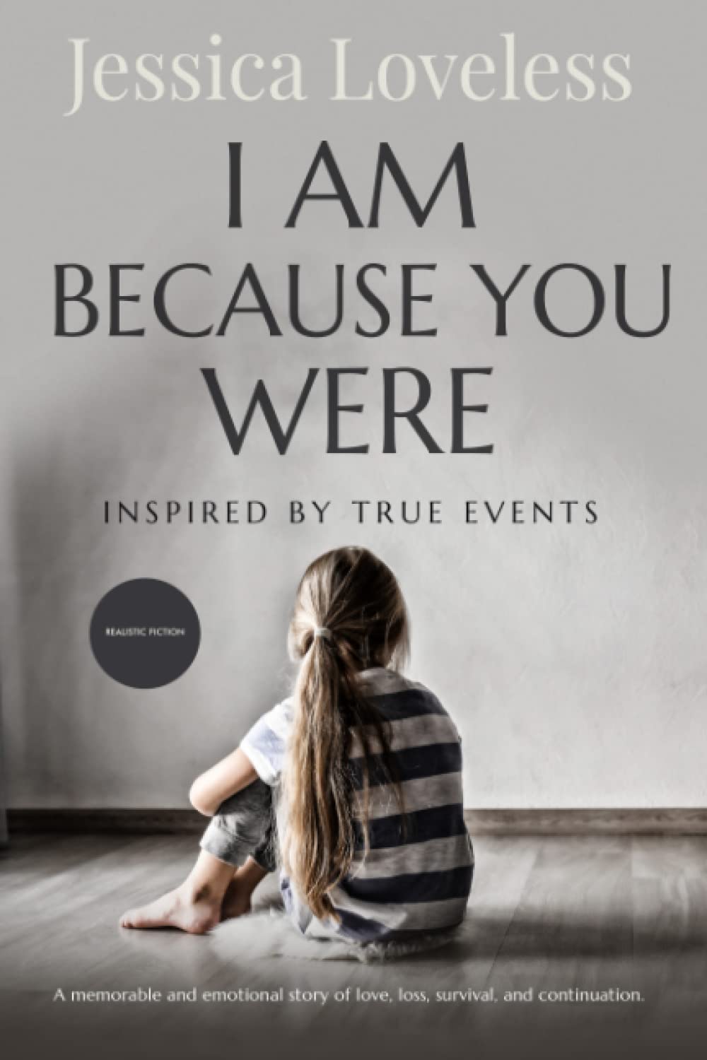 I Am Because You Were: Inspired By True Events by Jessica Loveless ...
