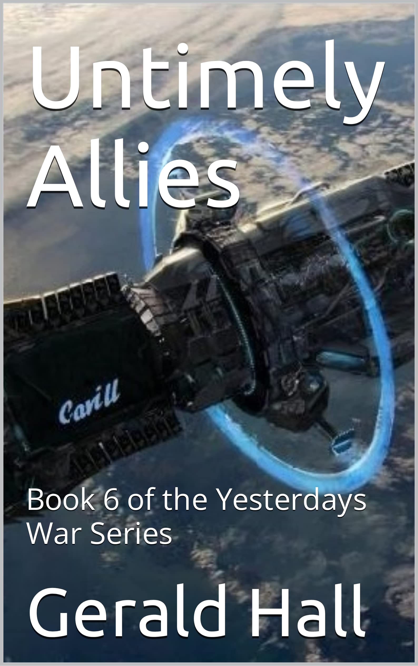 Untimely Allies: Book 7 of the Yesterdays War Series by Gerald Hall ...
