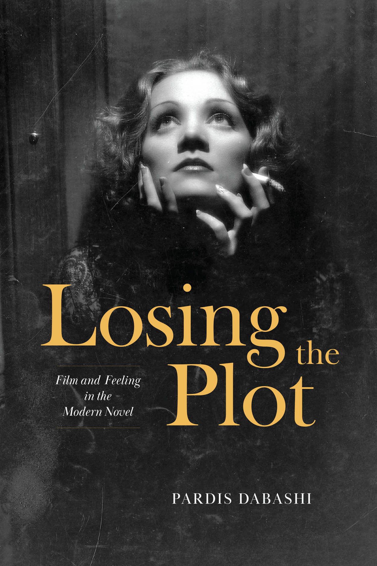 Losing the Plot: Film and Feeling in the Modern Novel by Pardis Dabashi ...
