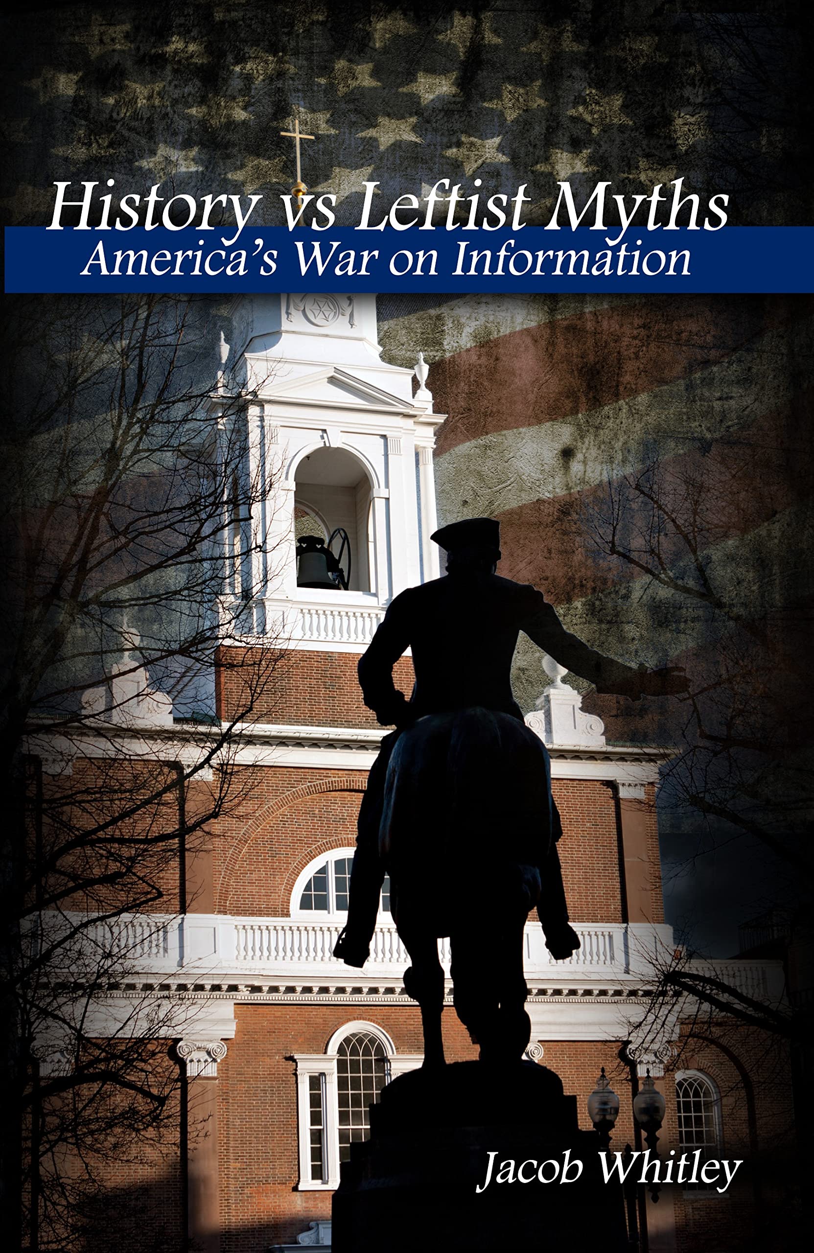 History vs Leftist Myths: America’s War on Information by Jacob Whitley | Goodreads