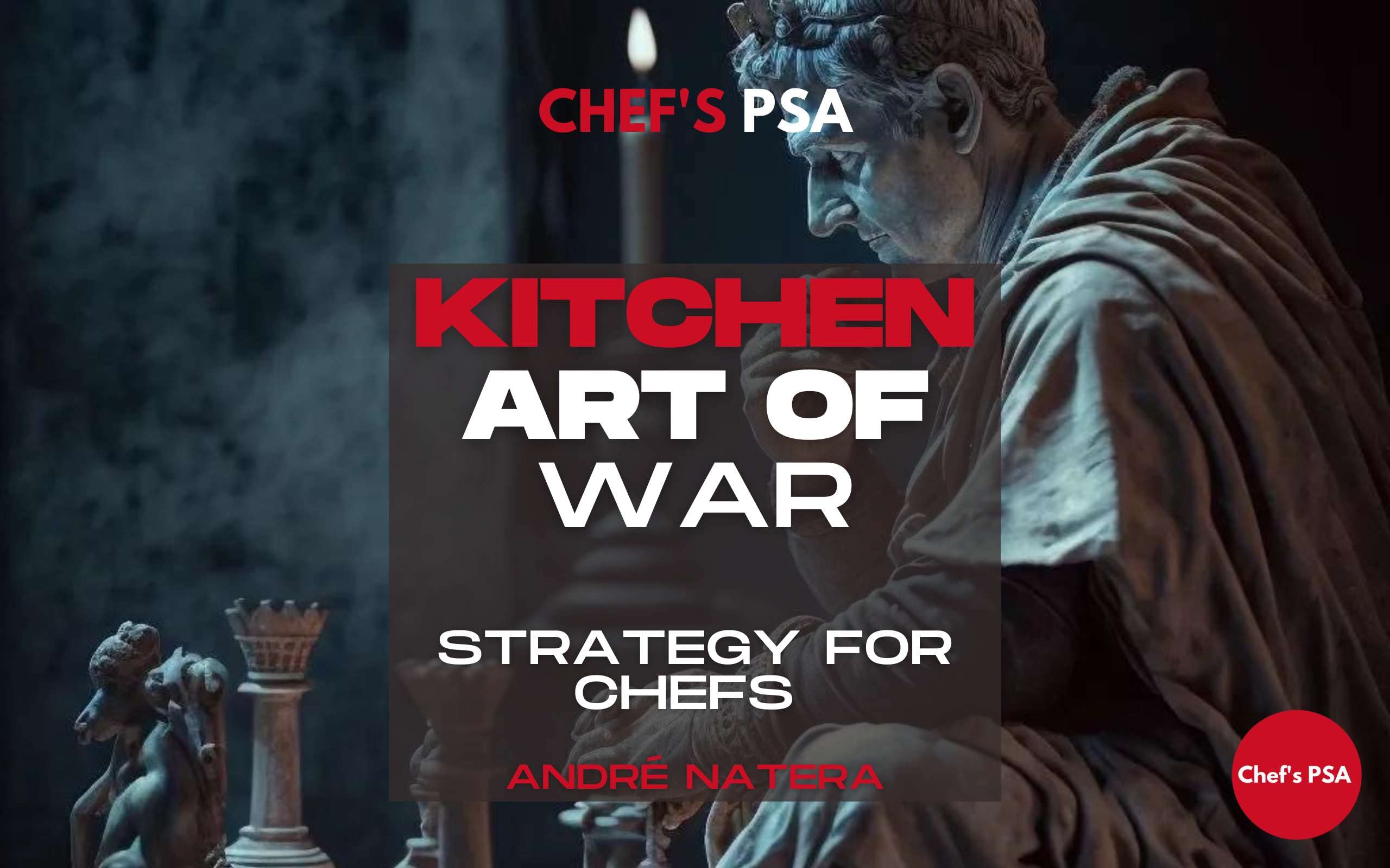 Chef's PSA: Kitchen Art of War : Strategy For Chefs by Andre Natera ...