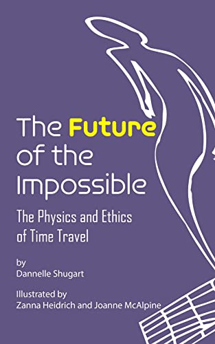 The Future of the Impossible: The Physics and Ethics of Time Travel by ...