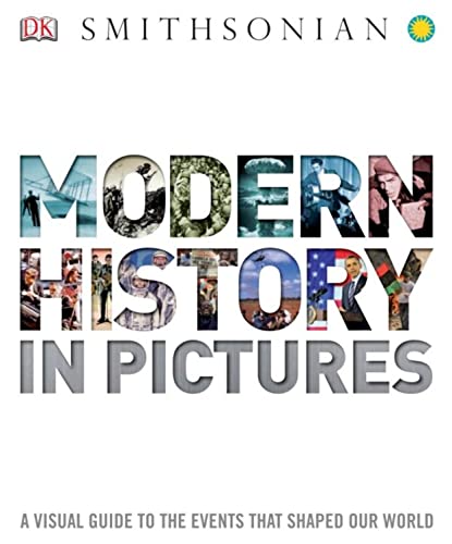 Modern History in Pictures: A Visual Guide to the Events that Shaped ...