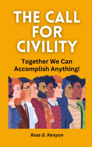 The Call For Civility: Together We Can Accomplish Anything! by Ross G ...