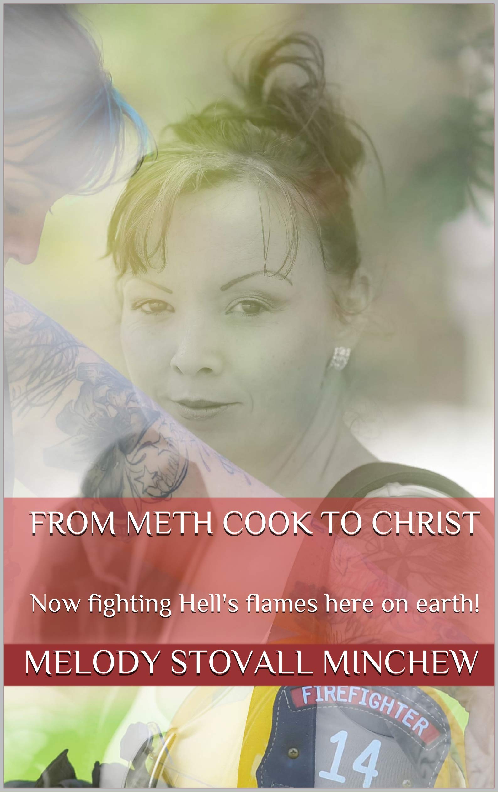 From Meth Cook To Christ: Now fighting Hell's flames here on earth! by ...