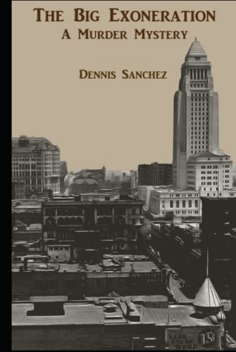 The Big Exoneration: A Murder Mystery by Dennis Sanchez | Goodreads