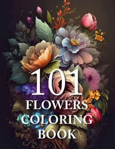 101 Flowers Coloring Book: Marvellous Floral Coloring Book For Adults ...
