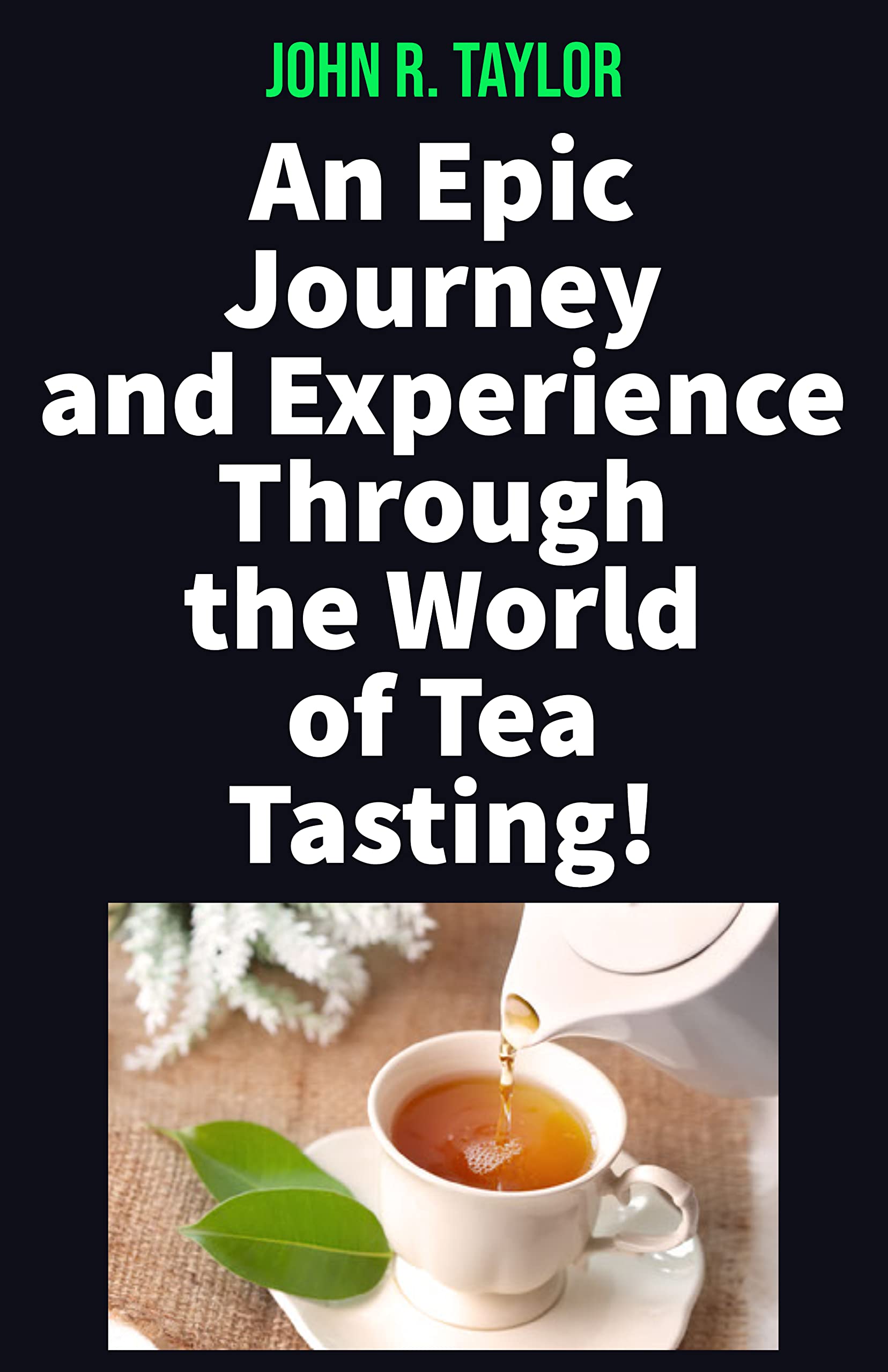 An Epic Journey and Experience Through the World of Tea Tasting ...