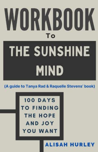 Workbook TO The Sunshine Mind (A guide to Tanya Rad & Raquelle Stevens’ book): 100 Days to ...