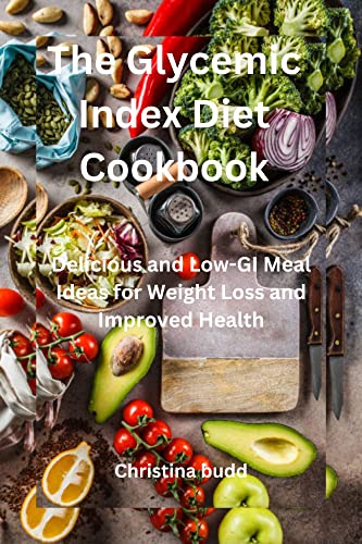 The Glycemic Index Diet Cookbook: Delicious and Low-GI Meal Ideas for ...