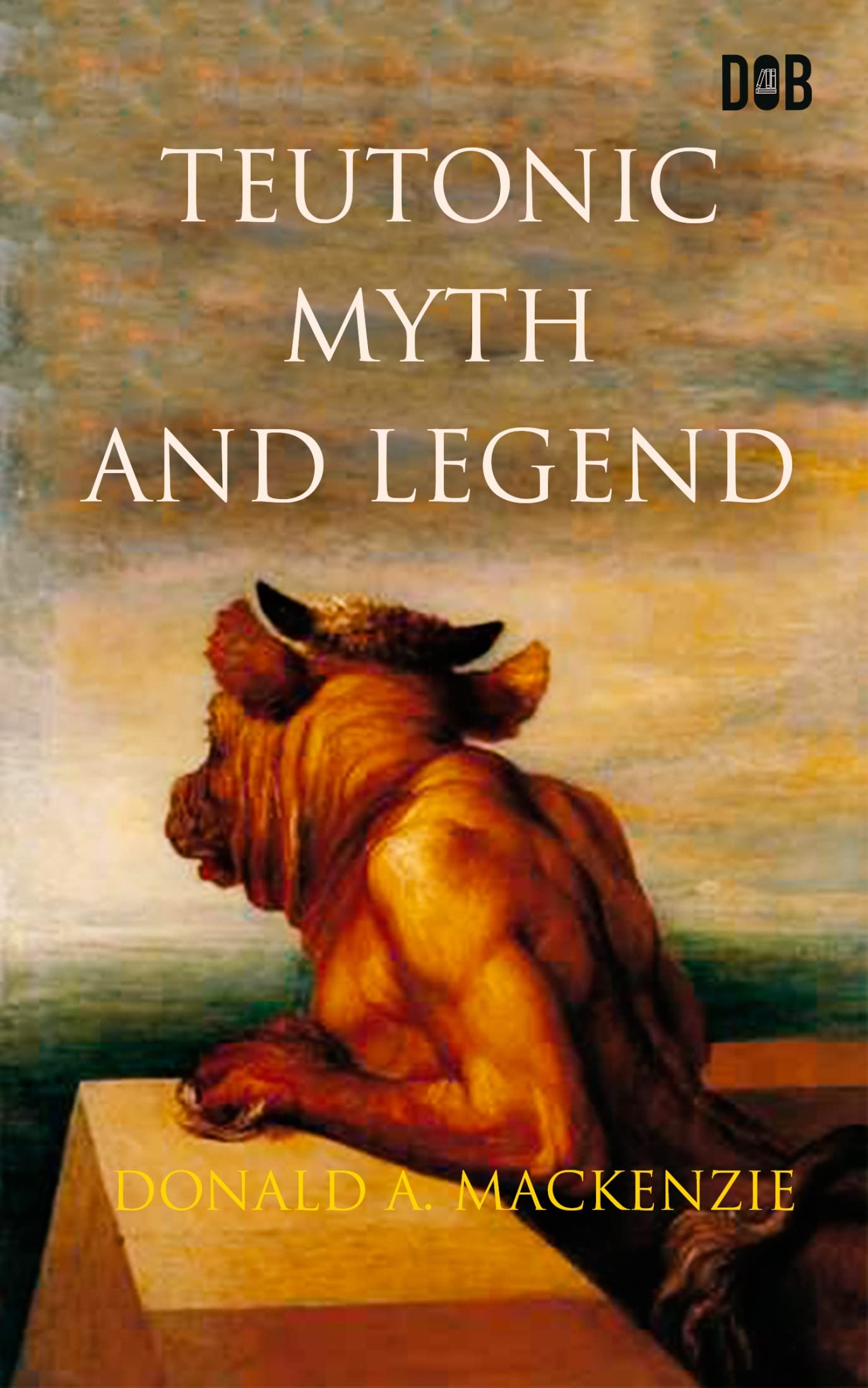 Teutonic Myth and Legend by Donald A. Mackenzie | Goodreads