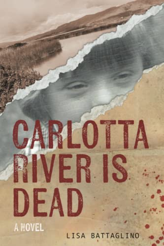 CARLOTTA RIVER IS DEAD: A NOVEL by Lisa Blanca Battaglino | Goodreads