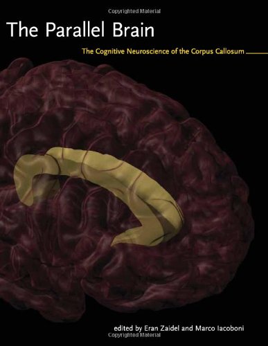 The Parallel Brain: The Cognitive Neuroscience of the Corpus Callosum ...