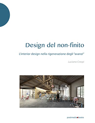 Design del non-finito. L'interior design nella rigenerazione degli "avanzi" by Luciano Crespi ...