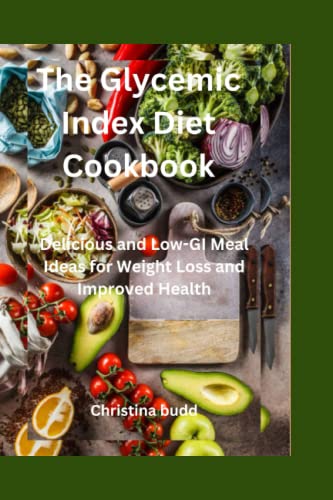 The Glycemic Index Diet Cookbook: Delicious and Low-GI Meal Ideas for ...