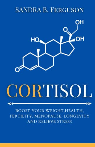 CORTISOL: Boost your Weight, Health, Fertility, Menopause, Longevity ...