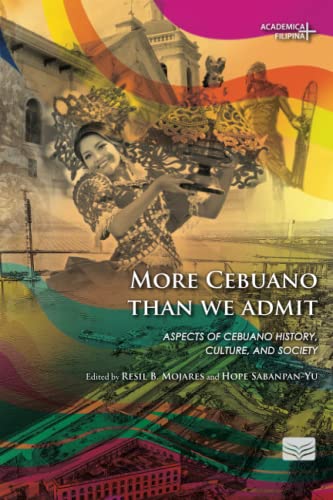 More Cebuano Than We Admit: Aspects of Cebuano History, Culture, and ...
