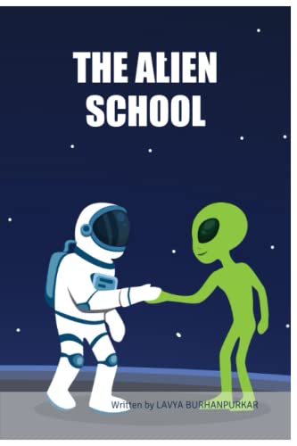 THE ALIEN SCHOOL by LAVYA BURHANPURKAR | Goodreads