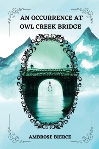 An Occurrence at Owl Creek Bridge By Ambrose Bierce by Ambrose Bierce ...