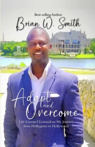 Adapt and Overcome: Life Lessons I Learned on My Journey from Hollygrove to Hollywood by Brian W ...