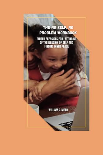 THE NO SELF, NO PROBLEM WORKBOOK: GUIDED EXERCISES FOR LETTING GO OF ...