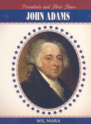 John Adams (Presidents & Their Times) by Wil Mara | Goodreads