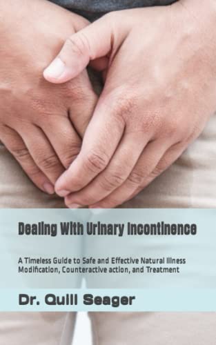 Dealing With Urinary Incontinence: A Timeless Guide to Safe and ...