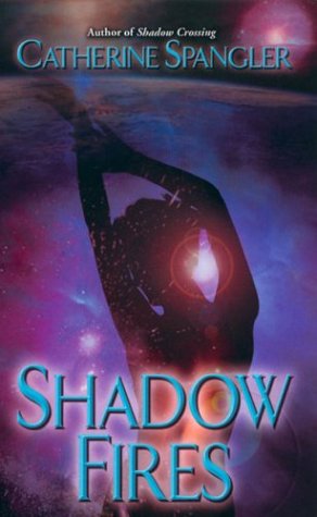 Shadow Fires (Shielder Series, Book 5) by Catherine Spangler | Goodreads
