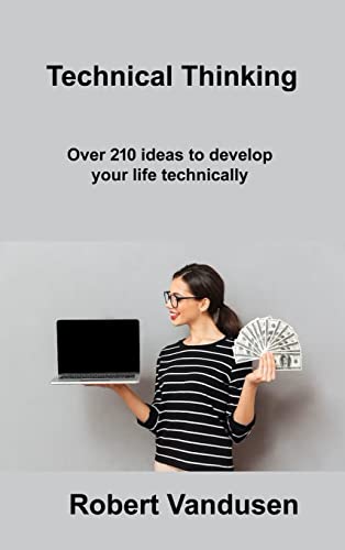 Technical Thinking: Over 210 ideas to develop your life technically by ...