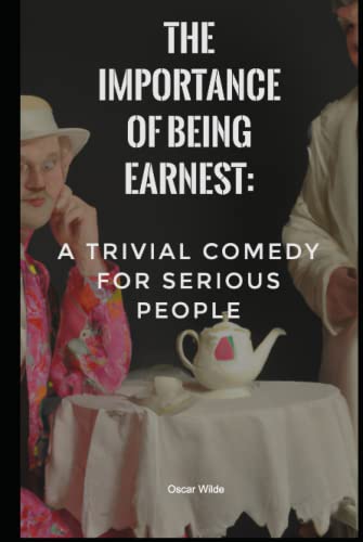 The Importance of Being Earnest: A Trivial Comedy for Serious People by ...