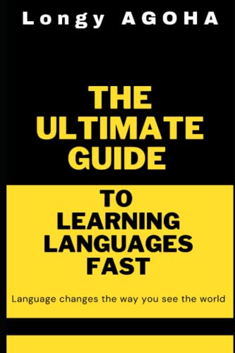 The Ultimate Guide To Learning Languages Fast by Longy AGOHA | Goodreads