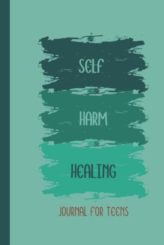 Self Harm Healing Journal for Teens: A Self Harm Recovery Journal for ...