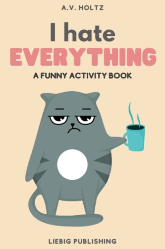 I hate everything: a funny activity book: the perfect gift for a friend ...