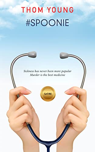 Spoonie: A Dark Humor Satire by Thom Young | Goodreads